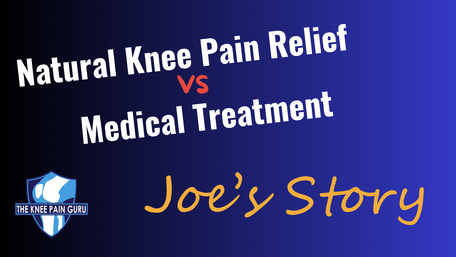 Natural Knee Pain Relief vs. Medical Treatment: Joe’s Journey to True ...